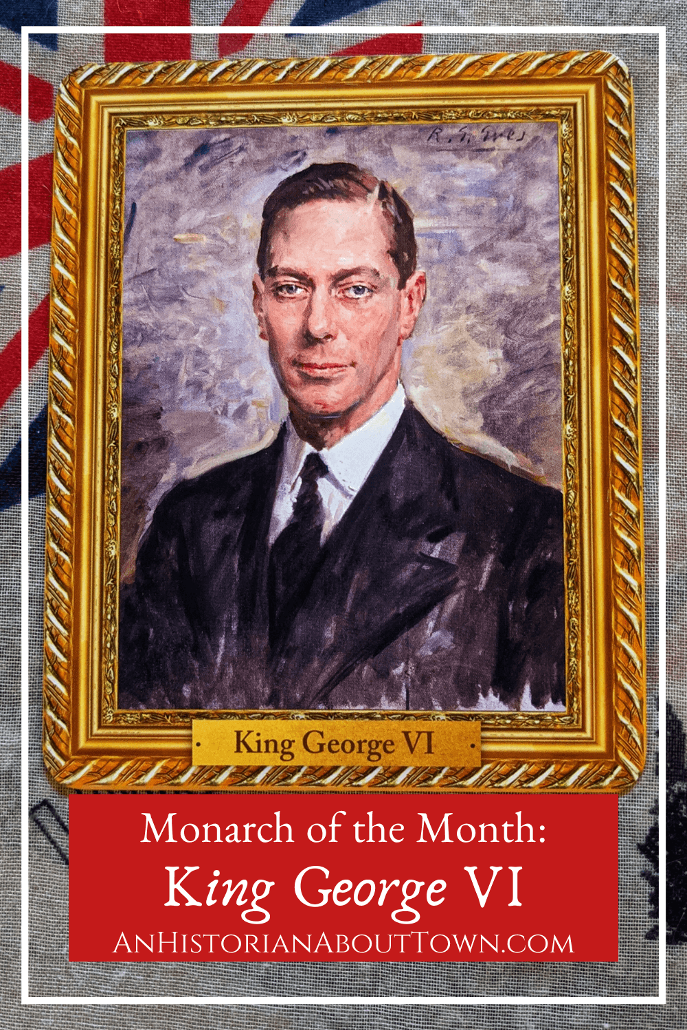 Monarch of the Month: King George VI | An Historian About Town